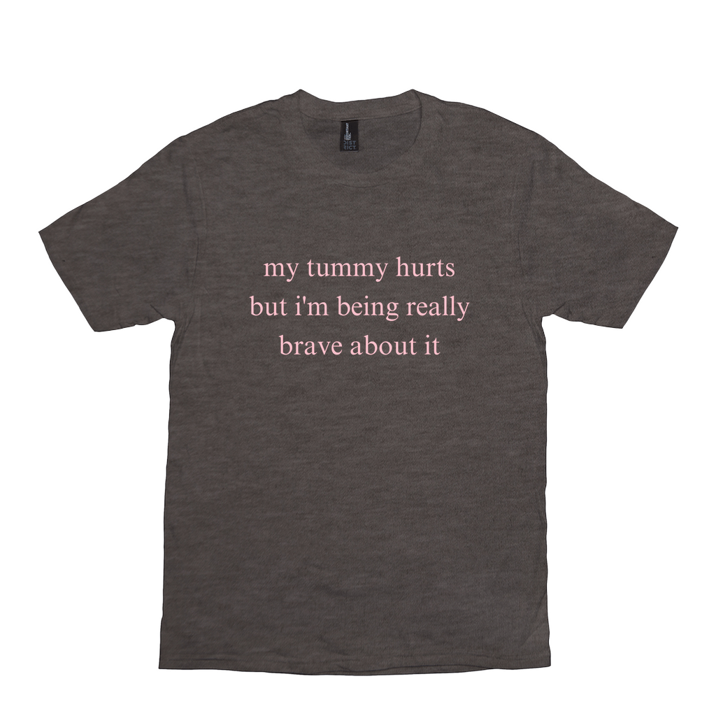 My Tummy Hurts But I'm Being Really Brave About It Meme Shirt – Shut Up ...