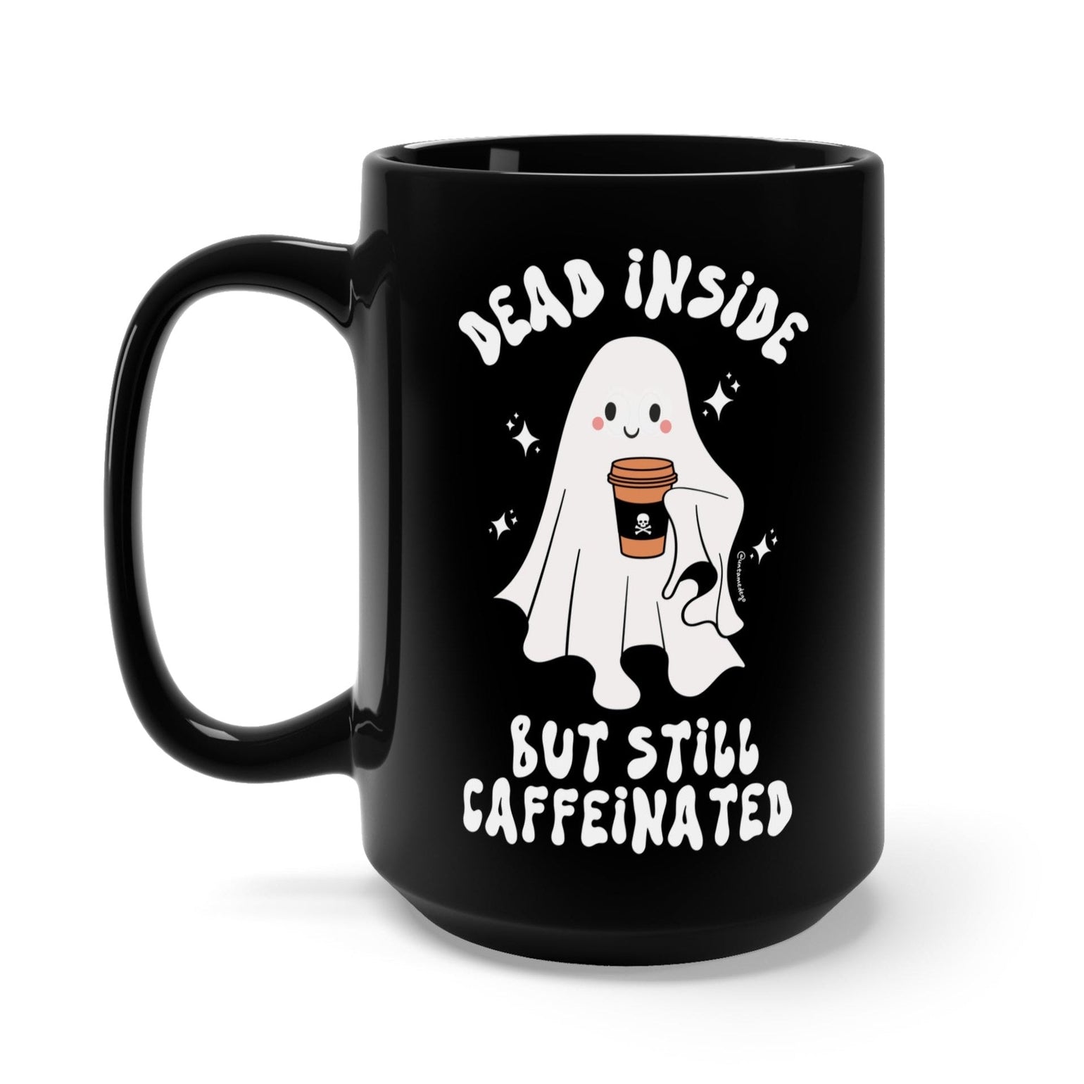 Dead Inside But Still Caffeinated Ghosty Halloween Mug – Shut Up and Take my MONEY