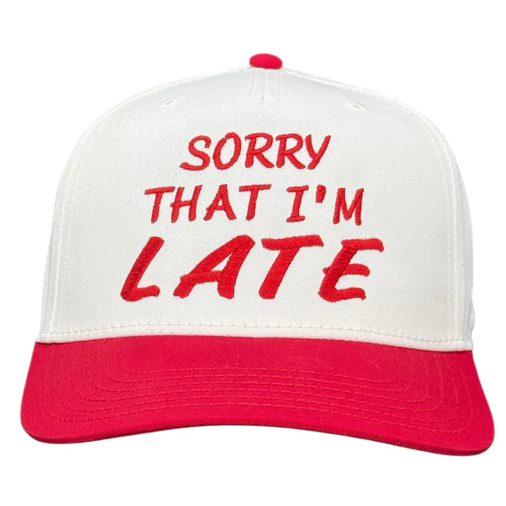 Sorry That I’m Late Hat Custom Embroidered – Shut Up and Take my MONEY