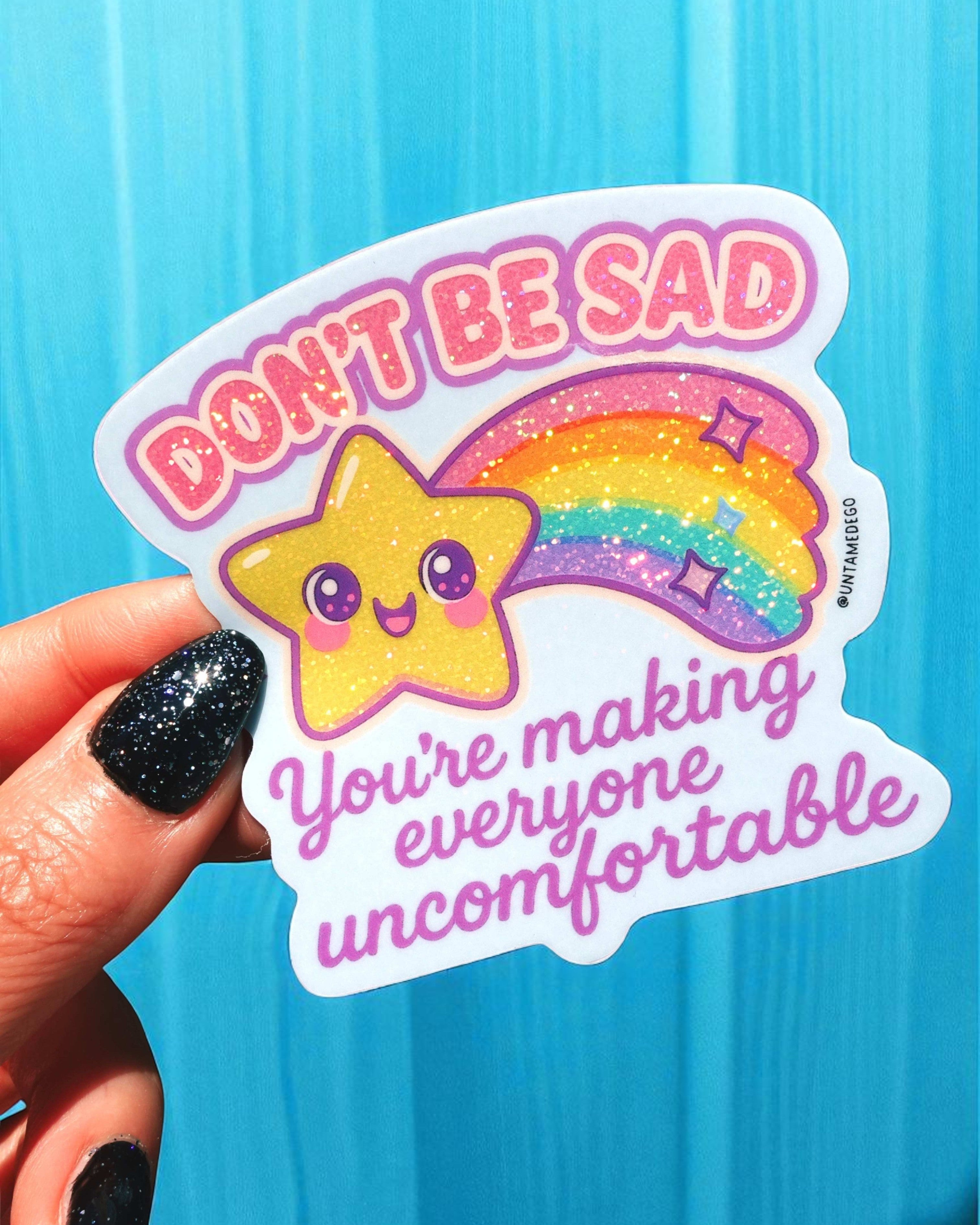 Funny Vinyl Sticker – Don't Be Sad You're Making Everyone Uncomfortabl ...