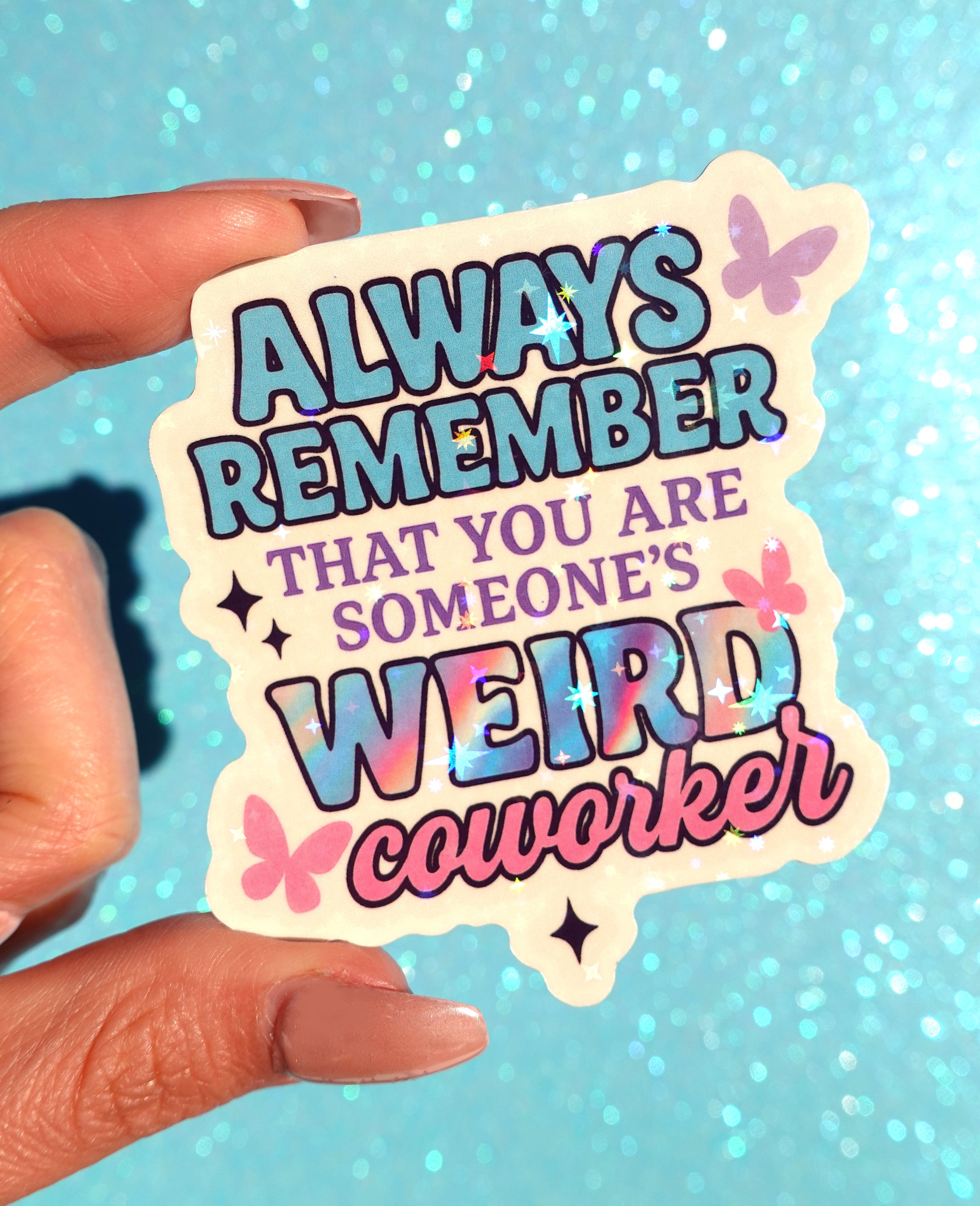 Always Remember Weird Coworker Sticker – Funny Work Holographic Vinyl ...