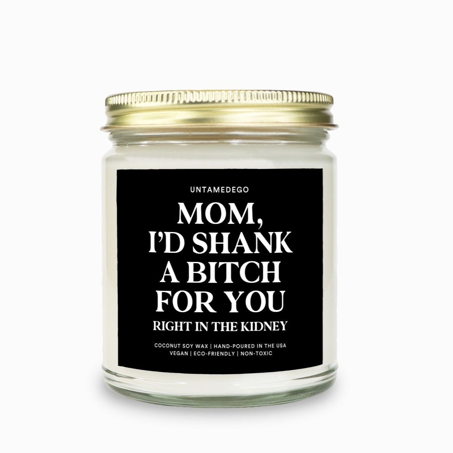 Mom I'd Shank A Bitch For You Candle – Shut Up and Take my MONEY