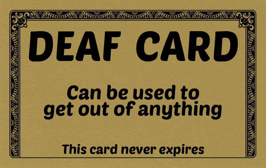 Deaf Card – Shut Up and Take my MONEY