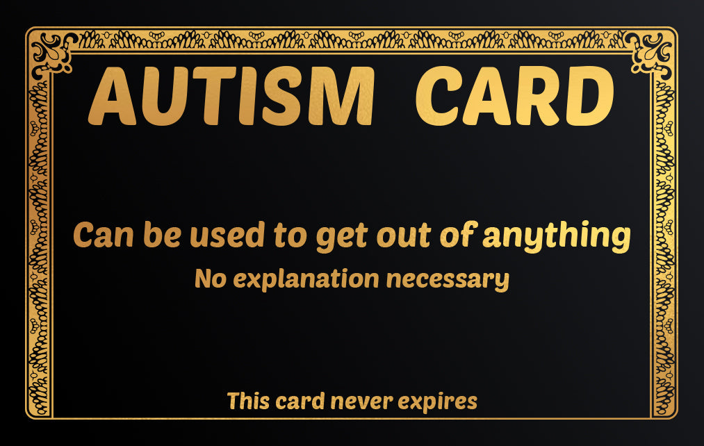 Gold Autism Card – Shut Up and Take my MONEY
